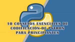 10 Consejos esenciales de codificación de Python para principiantes ...