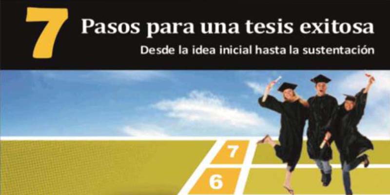 Siete pasos para una tesis exitosa | El Saber 21 Siete pasos para una tesis exitosa | El Saber 21